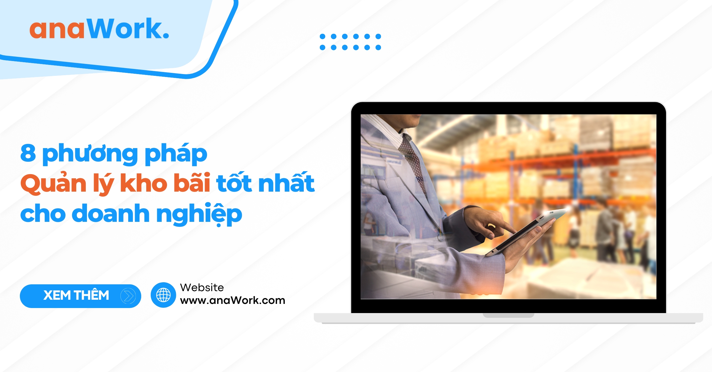 8 phương pháp Quản lý kho bãi tốt nhất cho doanh nghiệp 2024 - anaX.vn