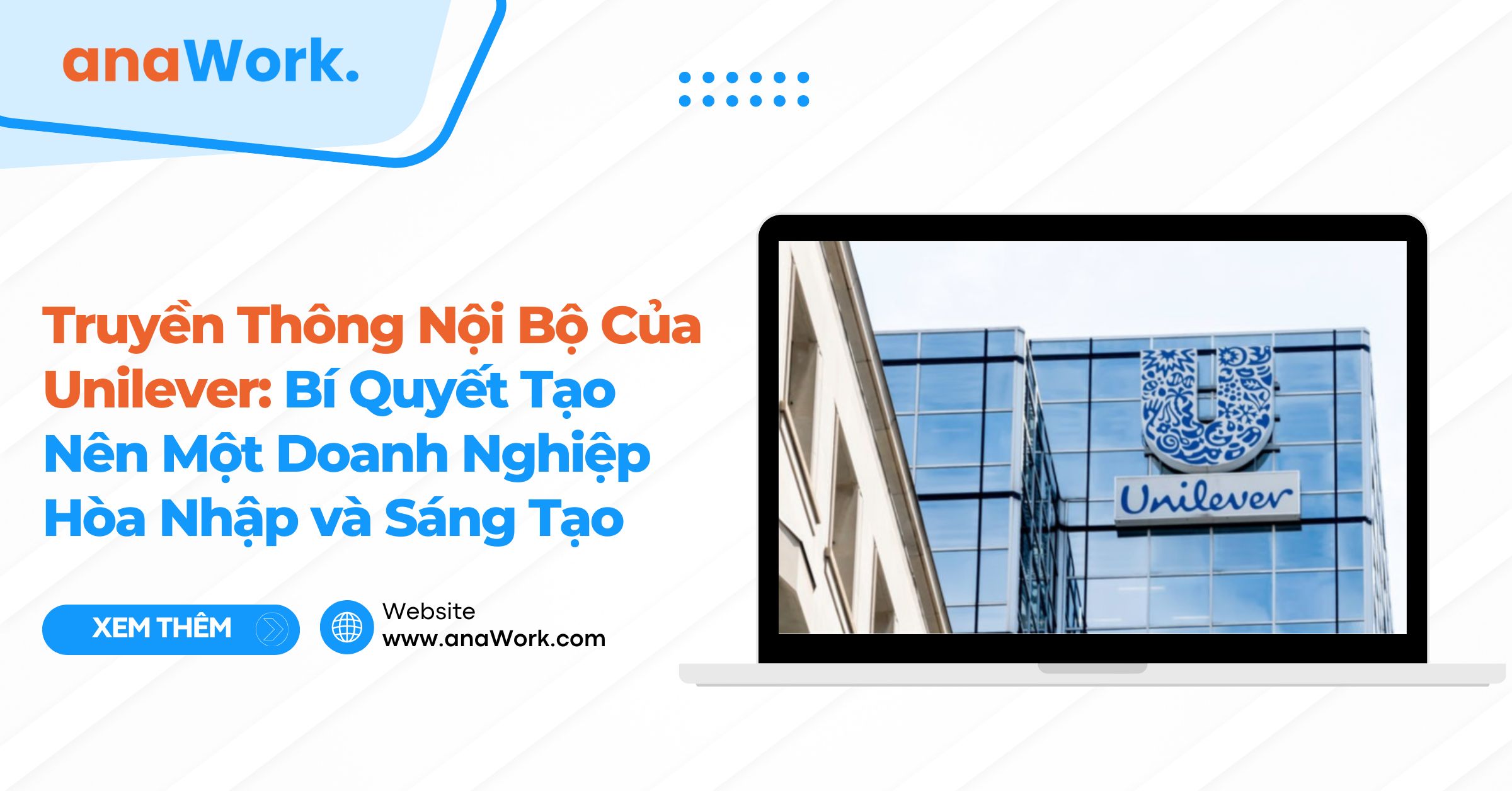 Truyền Thông Nội Bộ Của Unilever: Có gì đặc biệt đáng học hỏi? - anaX.vn